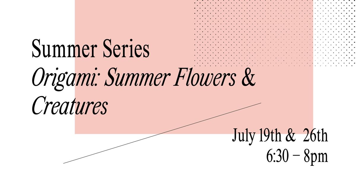 Summer Series Origami: Summer Flowers & Creatures at Independent ...