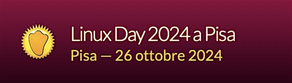Linux Day Pisa 2024 | Dipartimento d'Ingegneria dell'Università di Pisa - Polo F Emilio Vitale ...