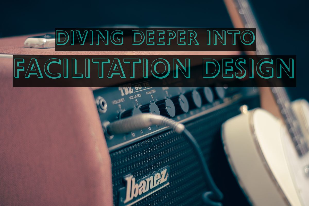 Diving Deeper into Facilitation Design at Online on 16th May, 2023