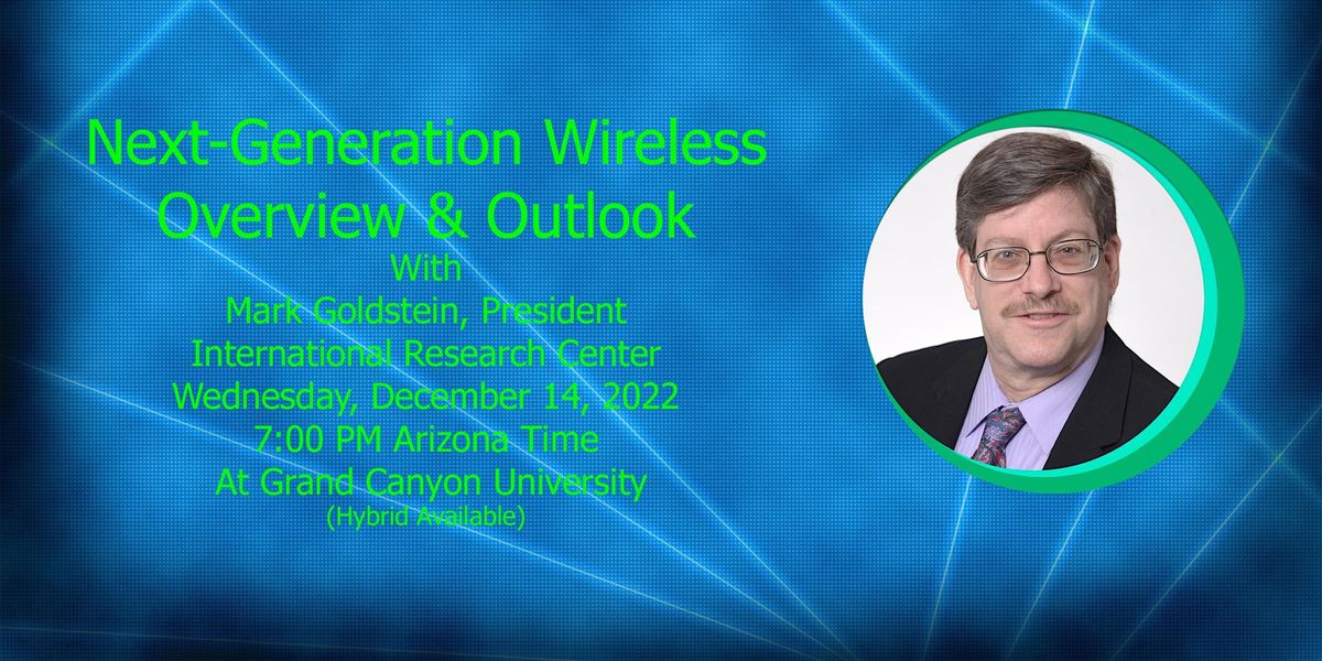 Next-Generation Wireless Overview & Outlook at Grand Canyon University, Phoenix on 14th December ...