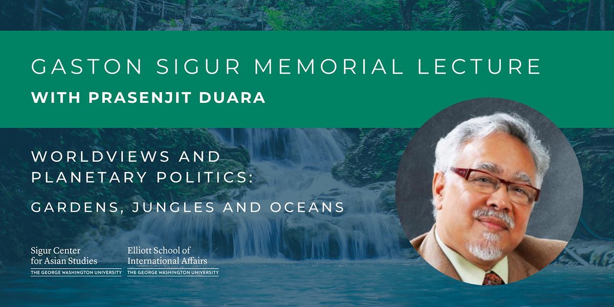 The 2022 Gaston Sigur Memorial Lecture with Prasenjit Duara at Lindner ...
