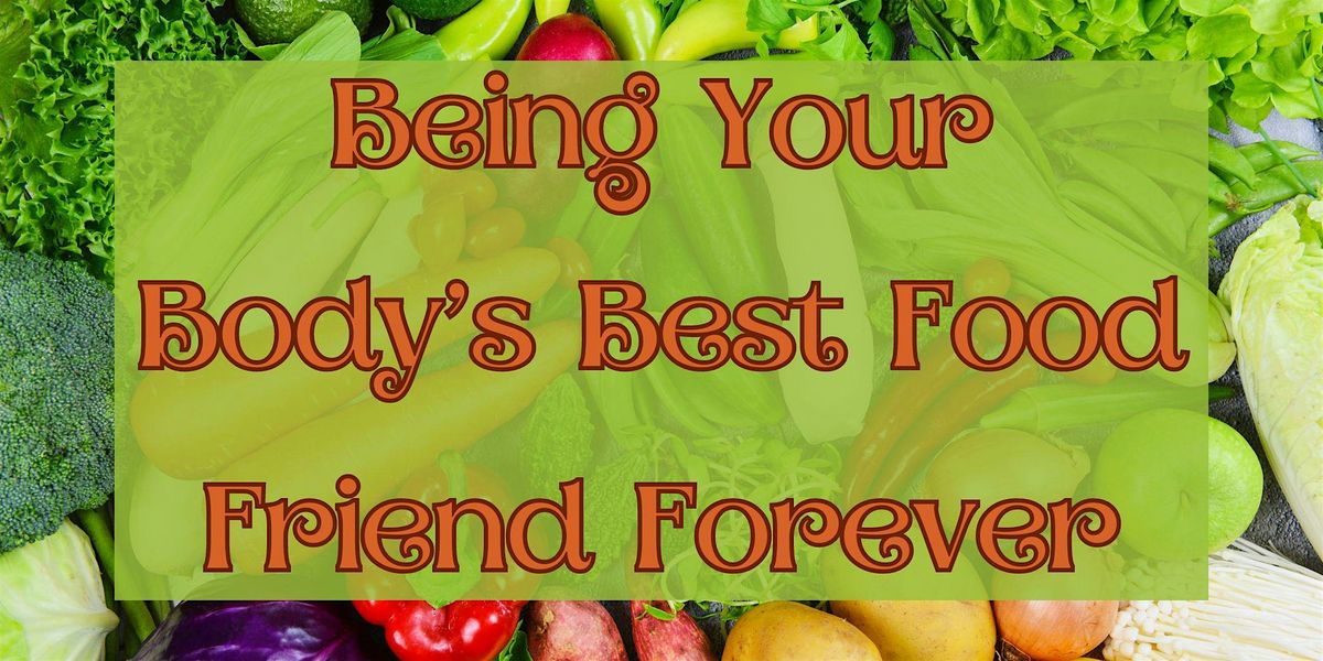 Being Your Body’s Best Food Friend Forever at Ventura Center for ...