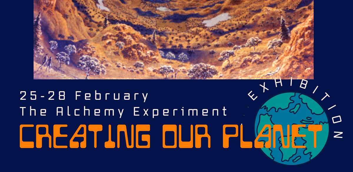 Creating Our Planet Exhibition: Opening Night | The Alchemy Experiment ...