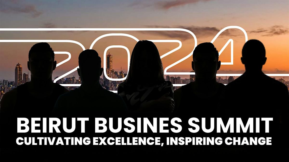 Beirut Business Summit 2024 | Seaside Arena, Beirut, Lebanon | May 15 ...