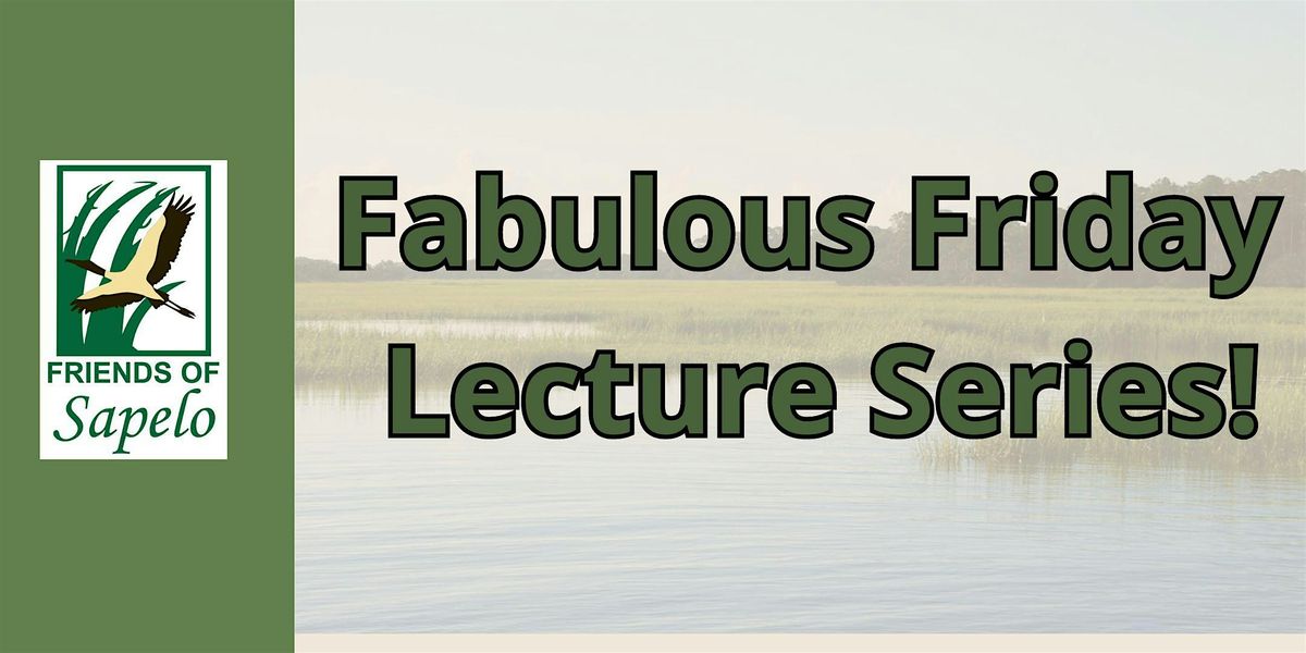 Friends of Sapelos Fabulous Friday Lecture Series at Sapelo Island ...
