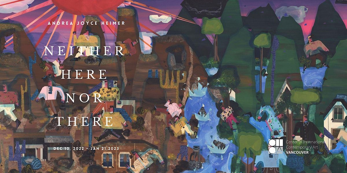 Andrea Joyce Heimer: Neither Here Nor There at CICA Vancouver on 10th December, 2022