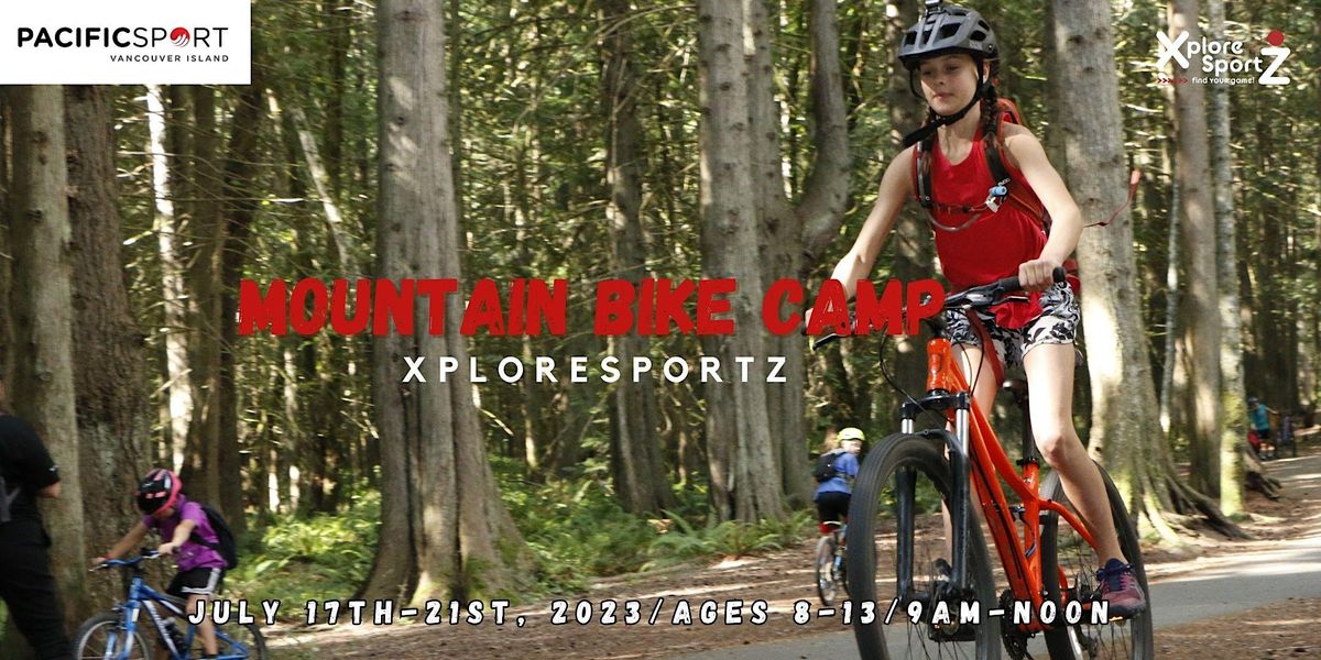 XploreSportZ Mountain Bike Camp - July 17th-21st, 2023 | Various Locations - Nanaimo | July 17 ...