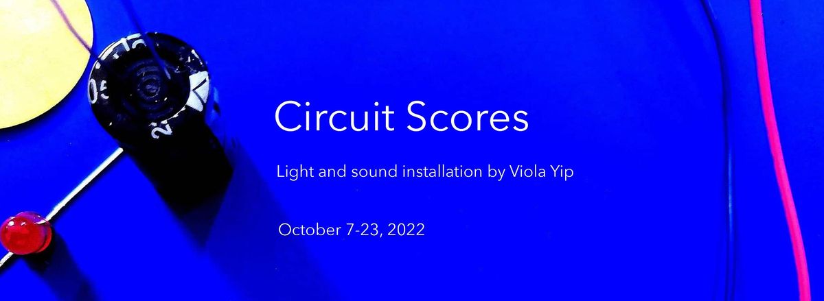 Cluster #20: Viola Yip, Circuit Scores (Exhibition) 07-23 October at ...