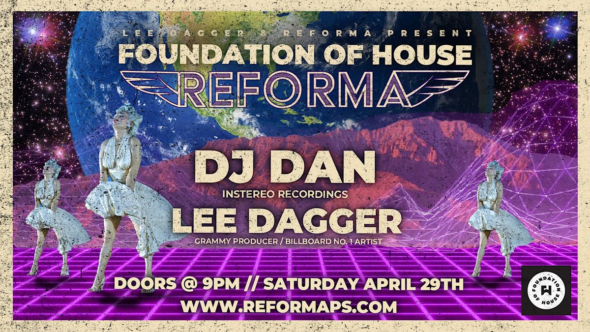 Lee Dagger and Reforma Present: Foundation of House Special Guest DJ ...