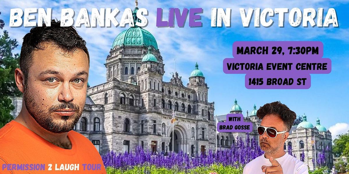 Ben Bankas LIVE in Victoria, BC | Permission 2 Laugh Tour | Victoria Event Centre | March 29, 2023