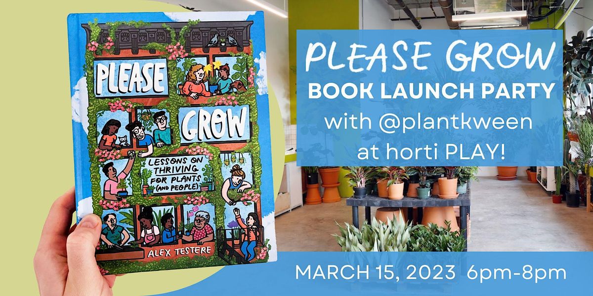 Book Launch Party: "Please Grow" by Alex Testere at horti PLAY ...