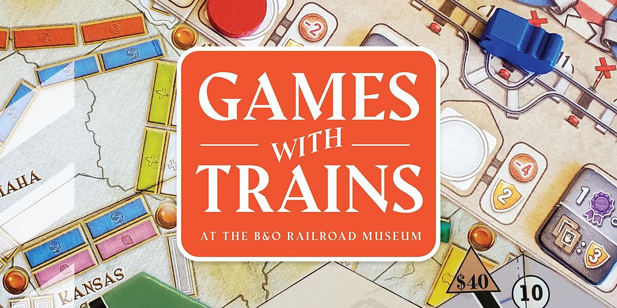 Games With Trains | B&O Railroad Museum, Baltimore, MD | January 21, 2023