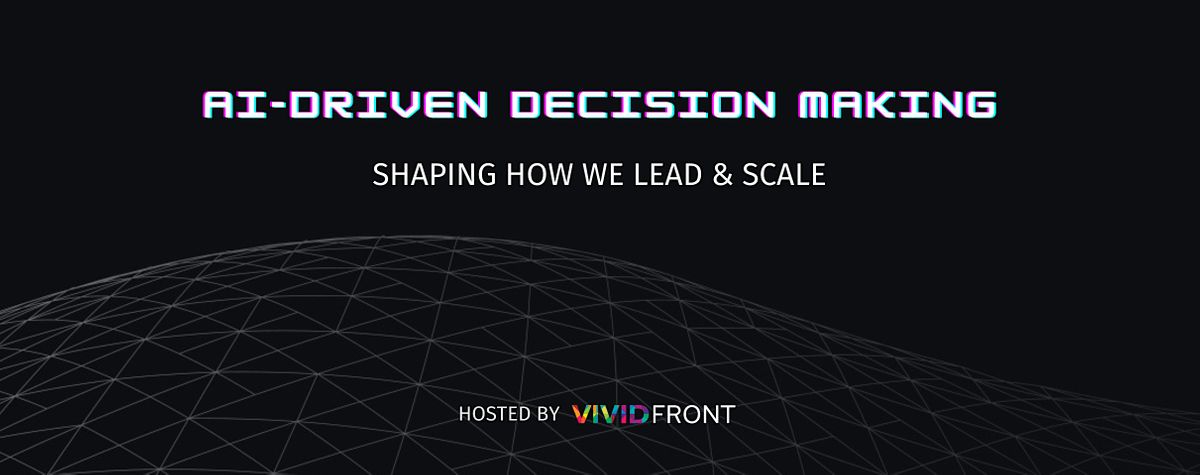 AI-Driven Decision Making: Shaping How We Lead & Scale | VividFront ...
