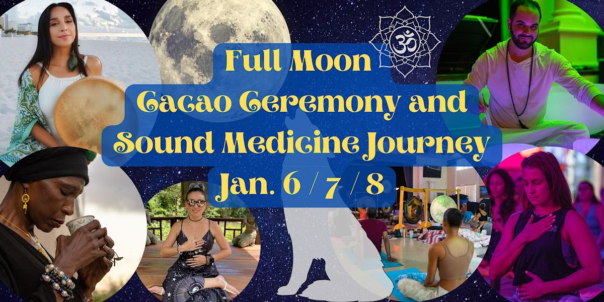 Full Moon Cacao Ceremony and Sound Journey: Jan. 6 / 7 / 8 at Le Sound ...