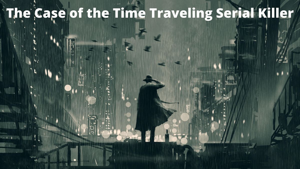World Premiere Showing of The Case of the Time Traveling Serial Killer ...