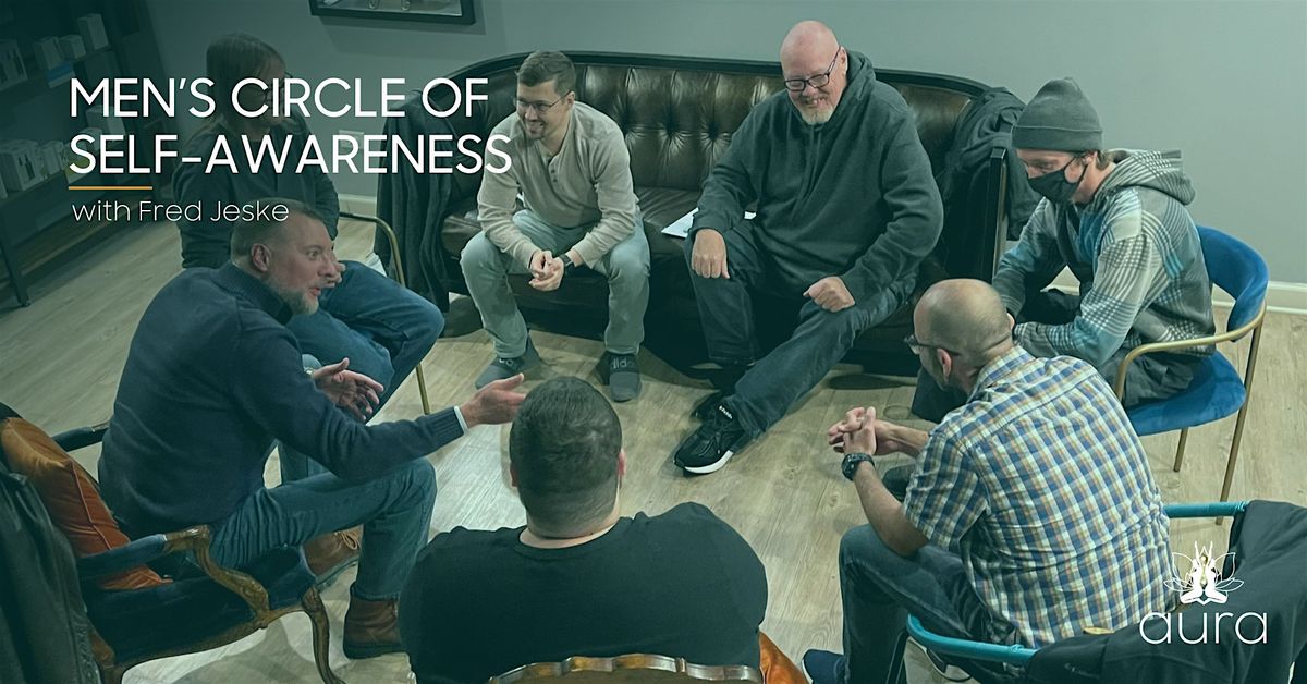 Mens Circle of Self-Awareness | Aura Holistic & Metaphysical Wellness, Aurora, IL | August 22 to ...