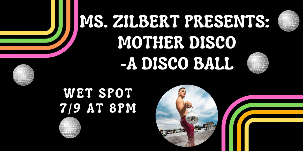 Ms. Zilbert presents: Mother Disco: a Disco Ball! | Wet Spot, Brooklyn ...