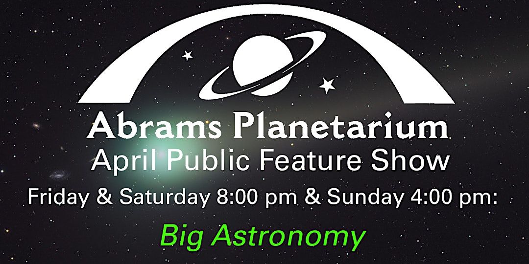Abrams Planetarium April 2023 Public Feature Show at Abrams Planetarium ...