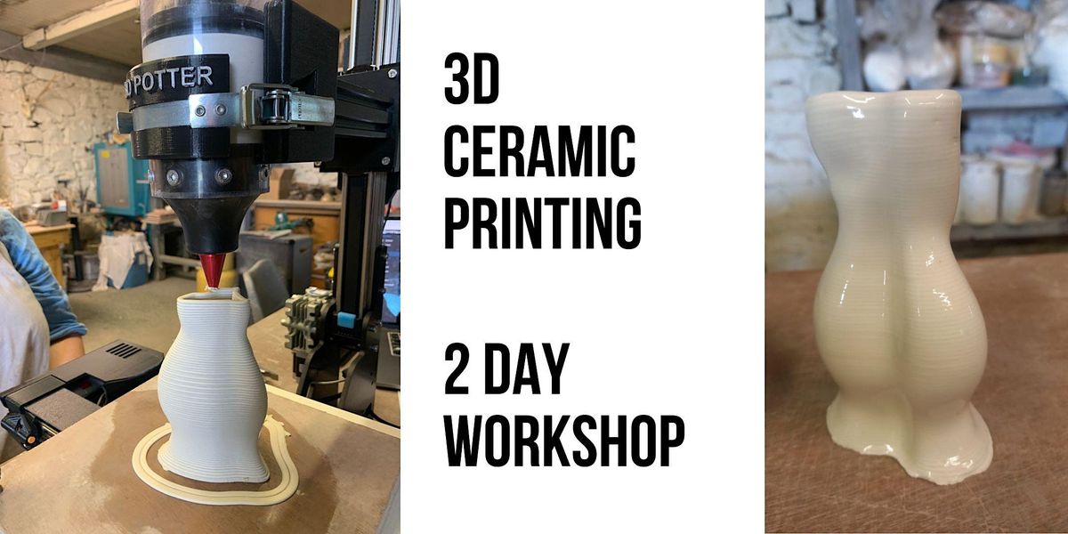 Ceramic 3D Printing & Post Process - Two Day Workshop at Leitrim ...