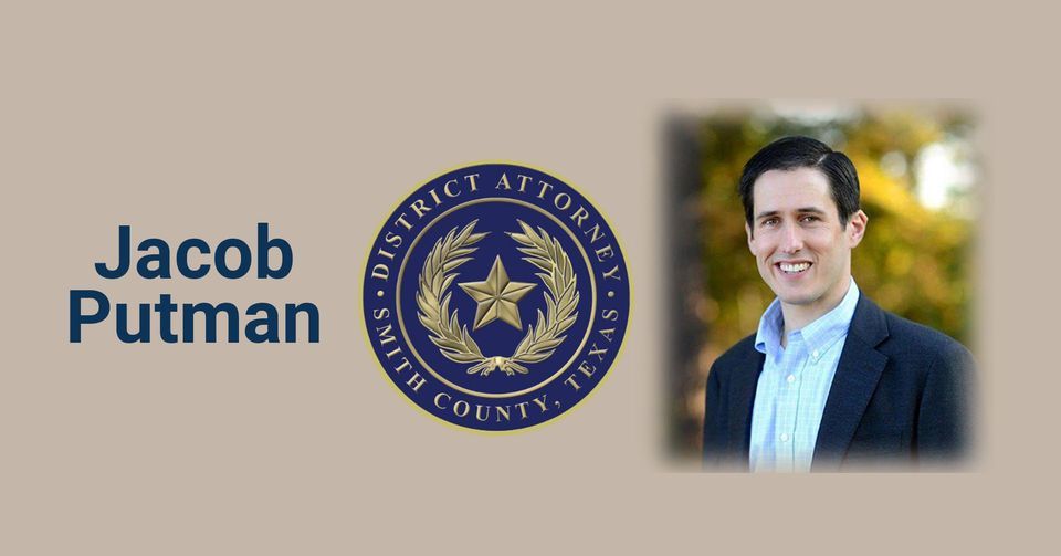 Smith County District Attorney Jacob Putman | Holiday Inn Tyler - Conference Center | May 9, 2023