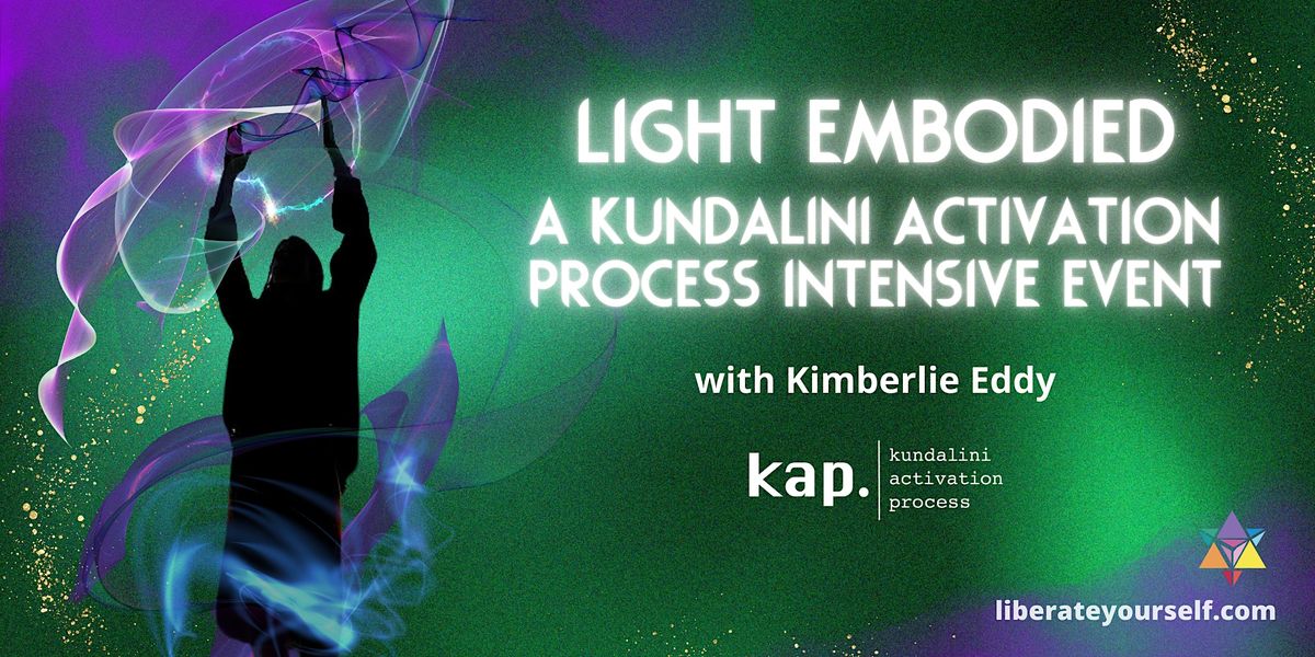 LIGHT EMBODIED - A Kundalini Activation Process Intensive Event ...