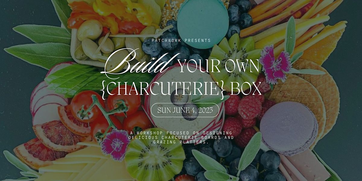 LETS MAKE ART: BYOB -Build Your Own (Charcuterie) Box | Locus Kids ...