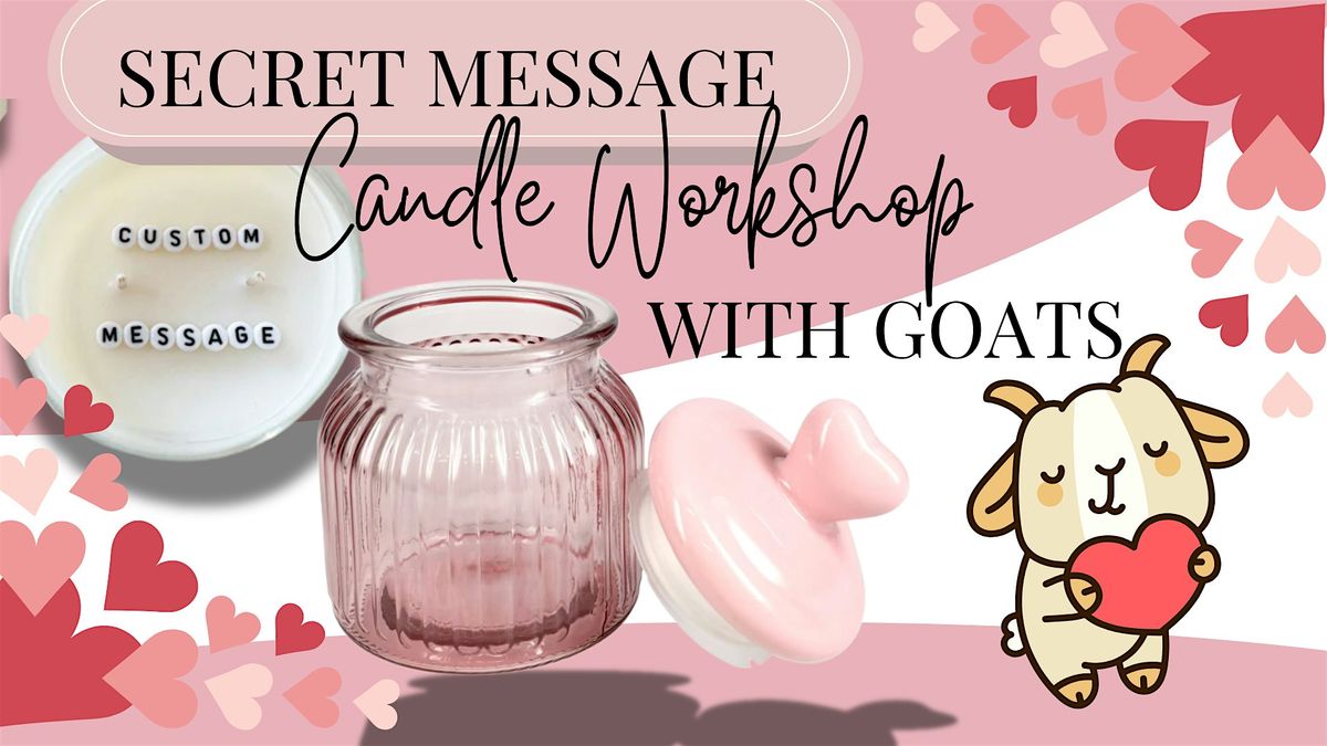 Valentines Secret Message Candle Pour Workshop- with Baby Goats at ...