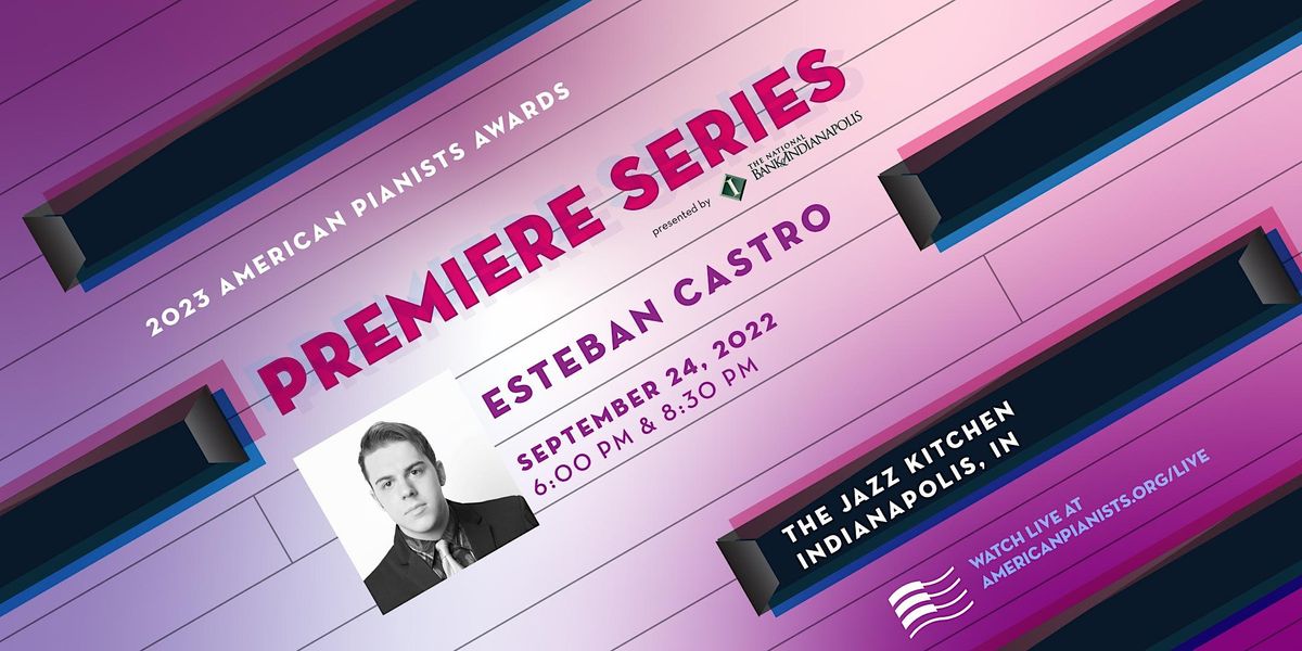 American Pianists Awards Premiere Series | Esteban Castro | Late Set ...