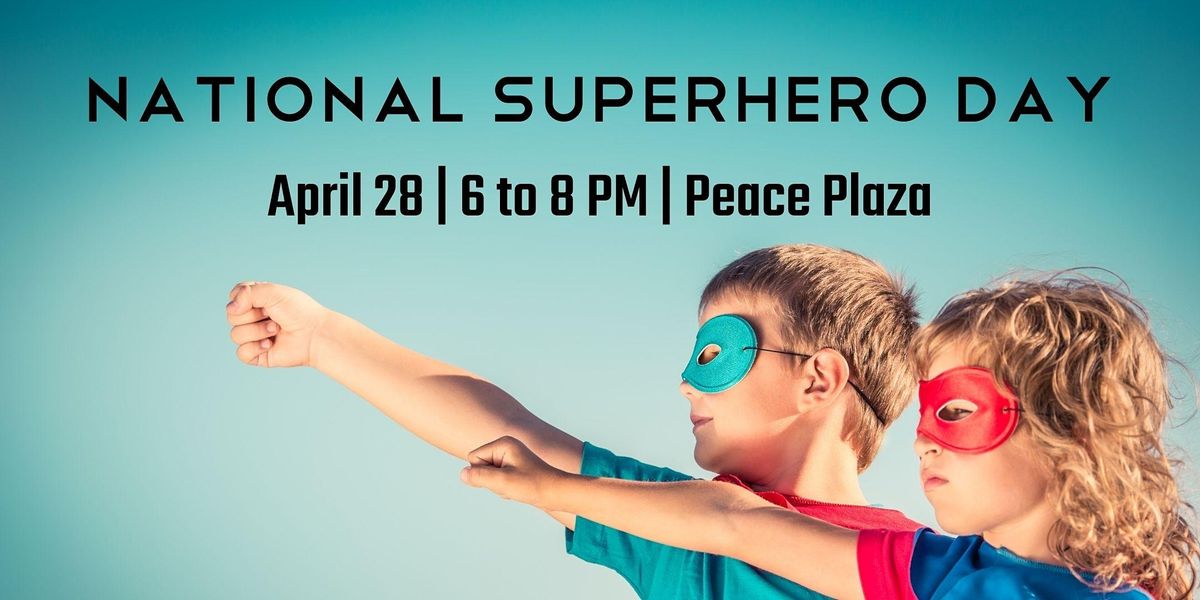 National Superhero Day Celebration | Peace Plaza at Harvest Hall ...