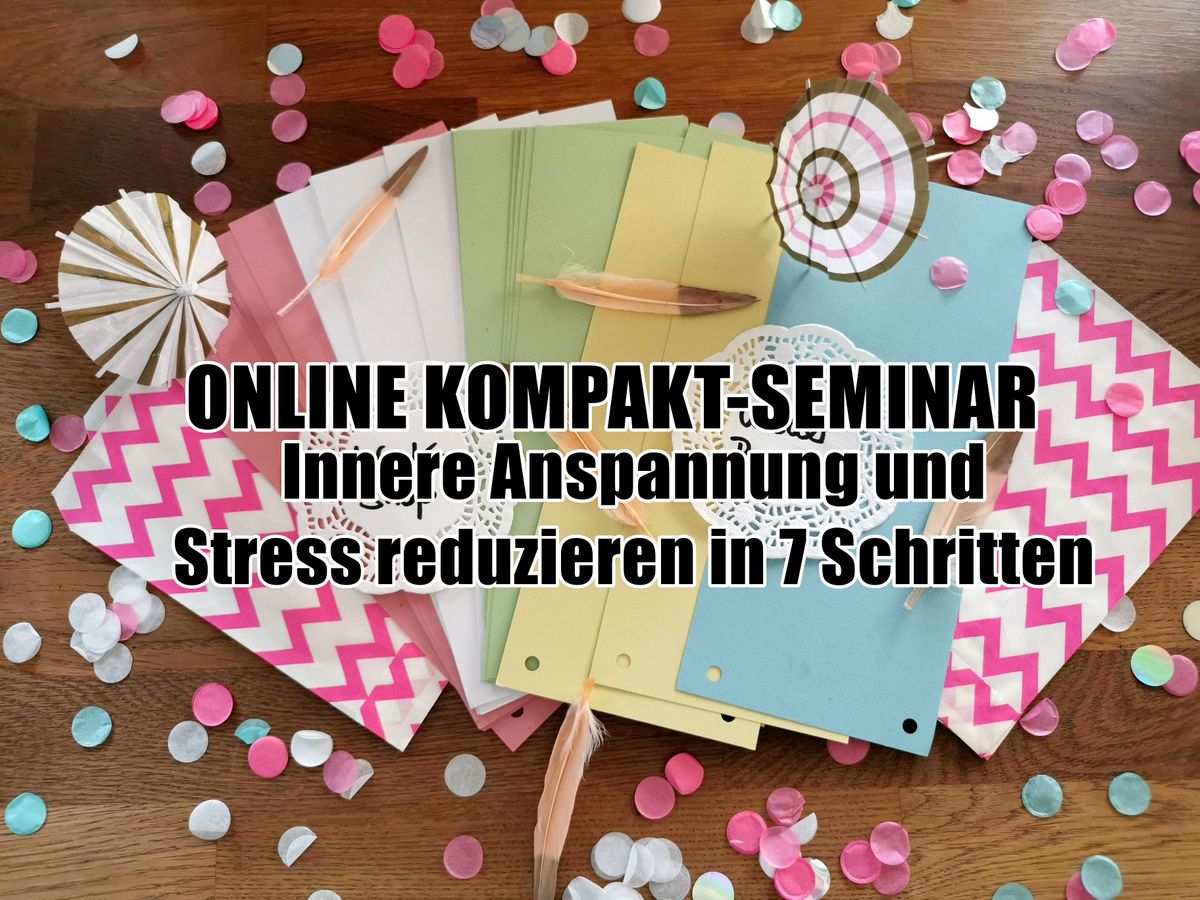 Kompaktseminar - Innere Anspannung und Stress reduzieren in 7 Schritten ...