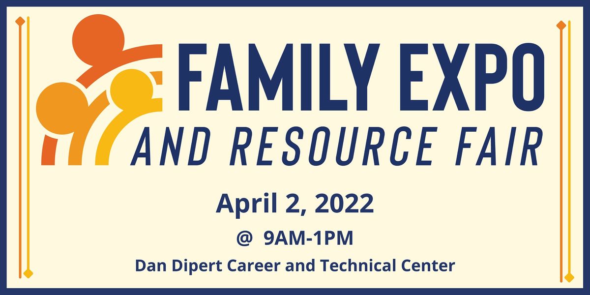 2022 Family Expo and Resource Fair at Dan Dipert Career & Technical ...