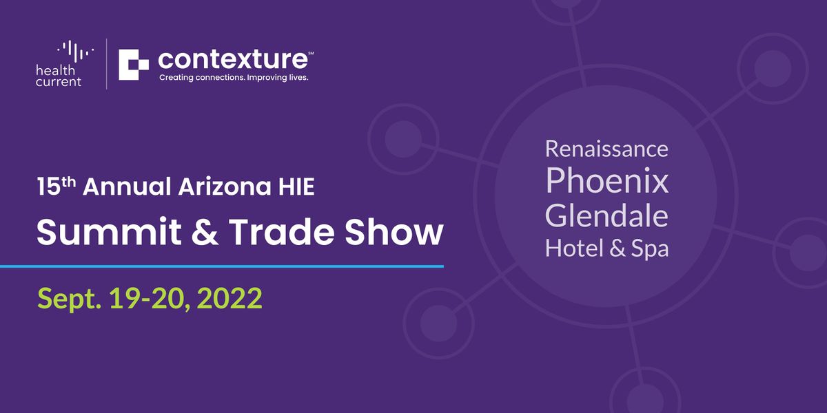 2022 Contexture, Arizona HIE Summit & Trade Show - Sept. 19-20 at Renaissance Phoenix/Glendale ...
