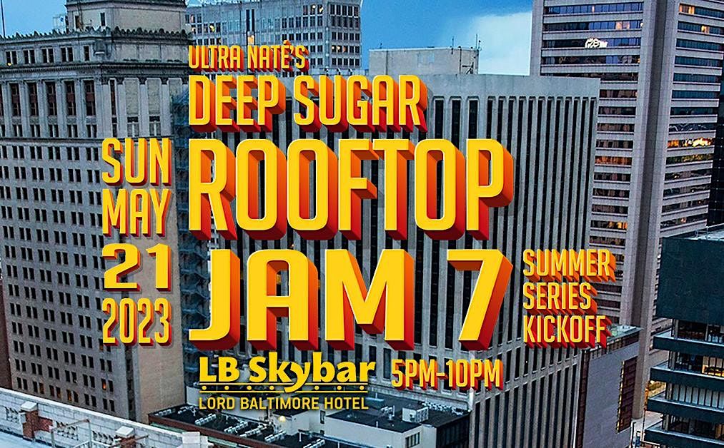 Deep Sugar ROOFTOP JAM 7 - Summer Series KickOff! | Lord Baltimore ...