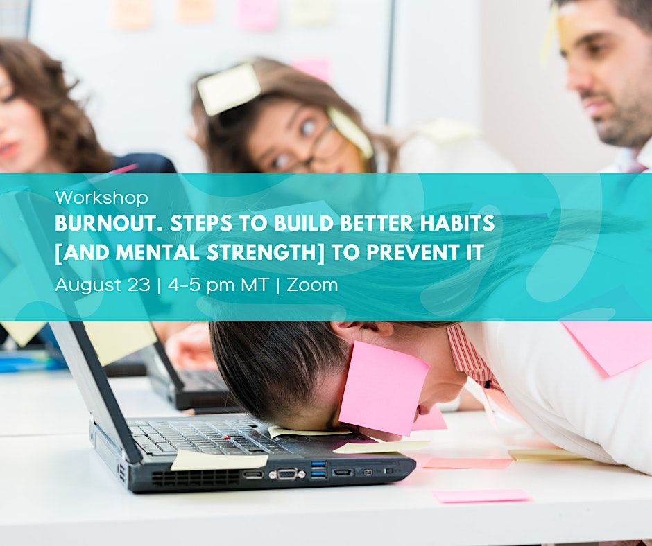 Burnout! Steps to Build Better Habits [and Mental Strength] to Prevent It at Online on 23rd ...