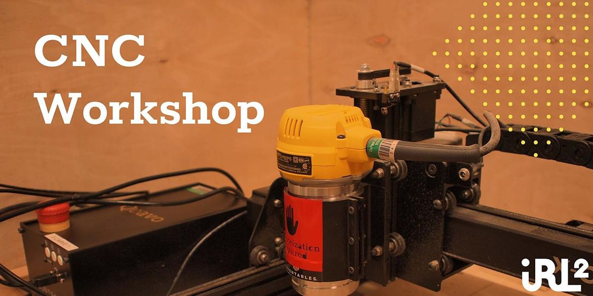 Authorization Workshop: CNC w/Jordan @ IRL 2 | Idea Realization Lab 2 ...