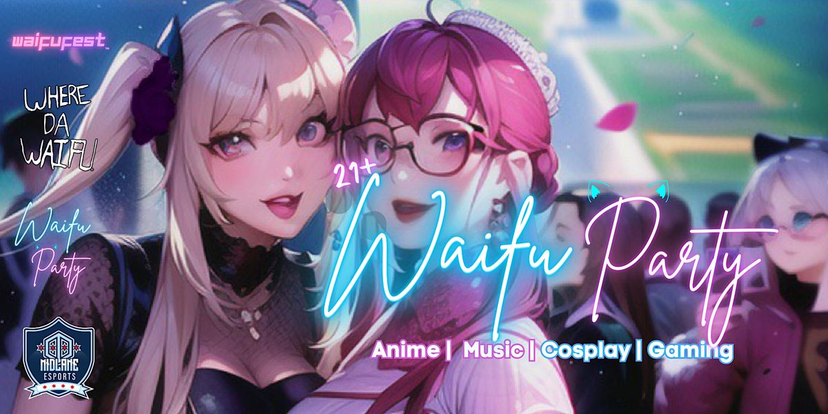 WAIFU PARTY CHICAGO! - Summer Edition 23 at Midlane Esports, Chicago on ...