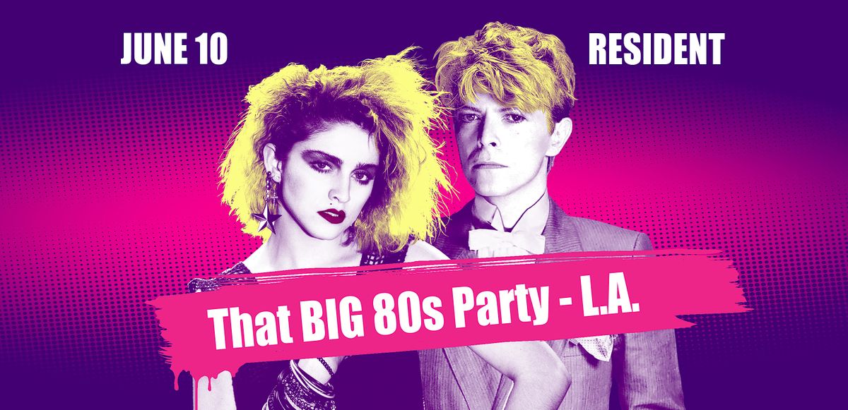 That BIG 80s Party | Resident DTLA, Los Angeles, CA | June 10 to June 11