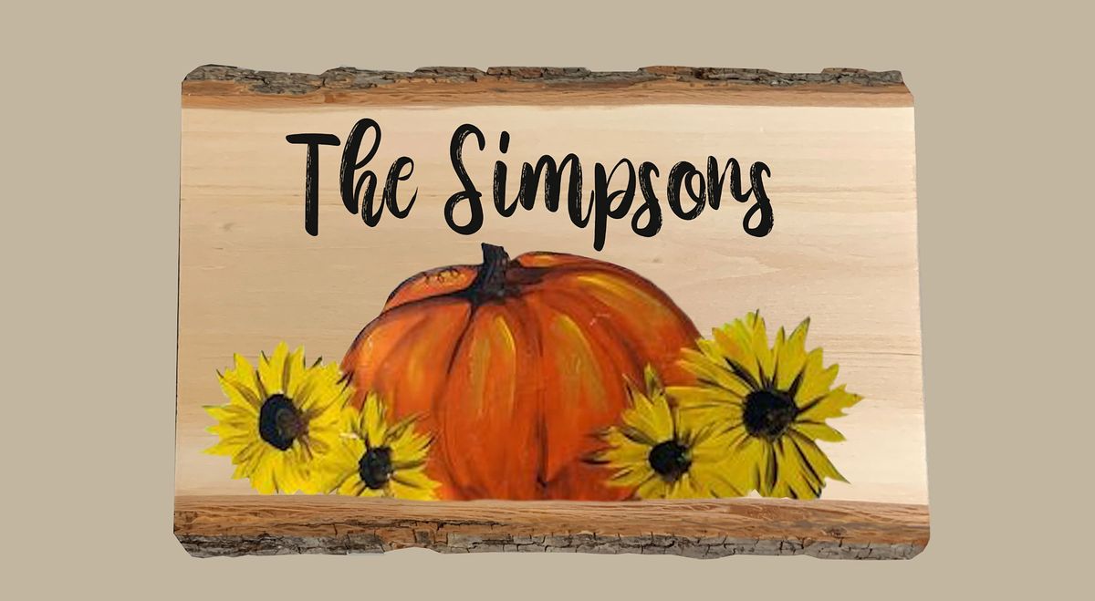 Live Edge Pumpkin Sunflower Name Welcome Sign Paint & Sip Art Class ...