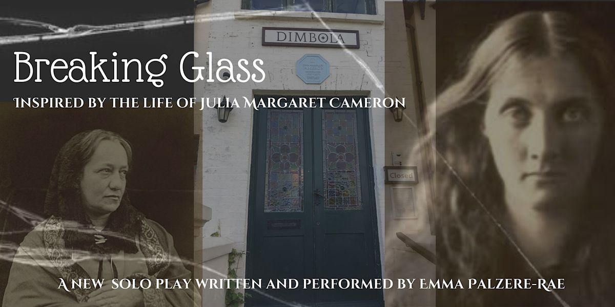 Breaking Glass: a solo play inspired by the life of Julia Margaret ...