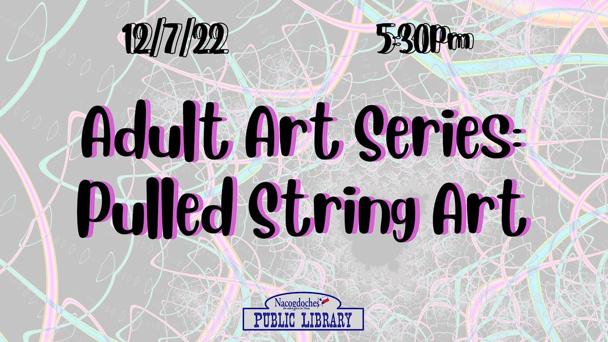 Adult Art Series: Pulled String Art at Nacogdoches Public Library on 7th December, 2022