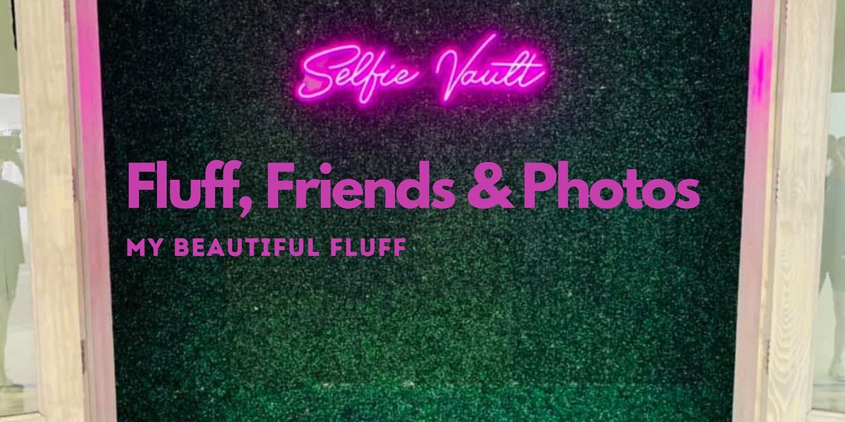 Fluff, Friends and Photo | Selfie Vault, Davenport, IA | August 20, 2022
