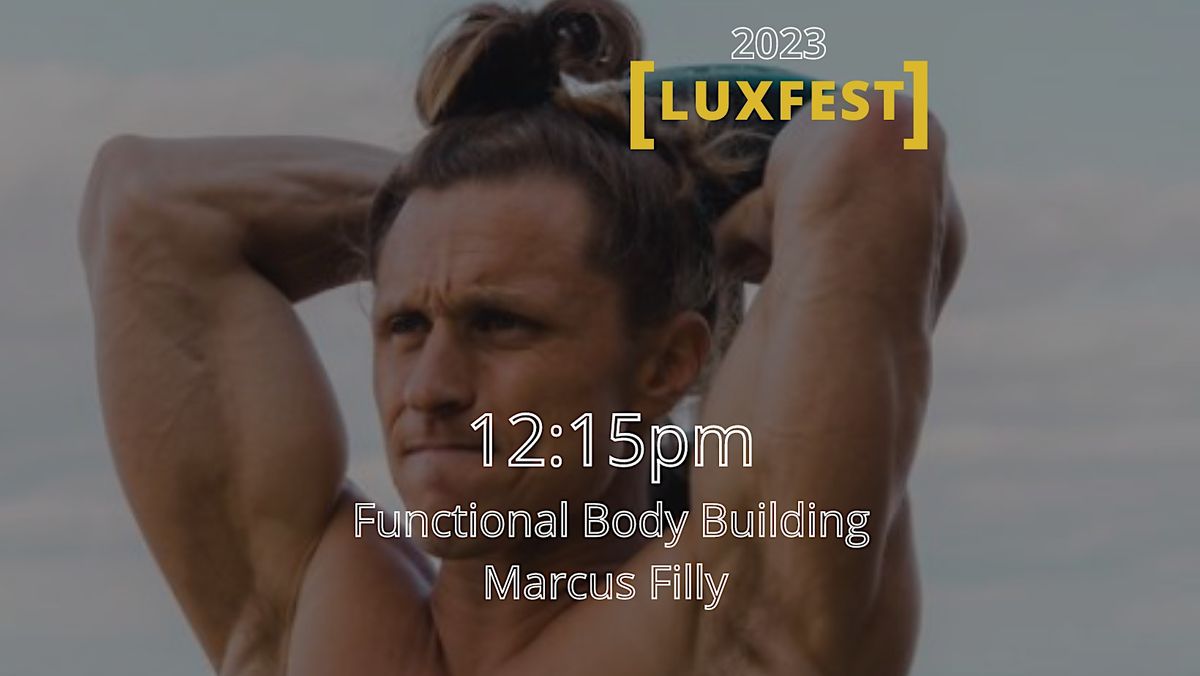 LuxFest 2023: Functional Body Building with Marcus Filly! at LuxFit SF ...
