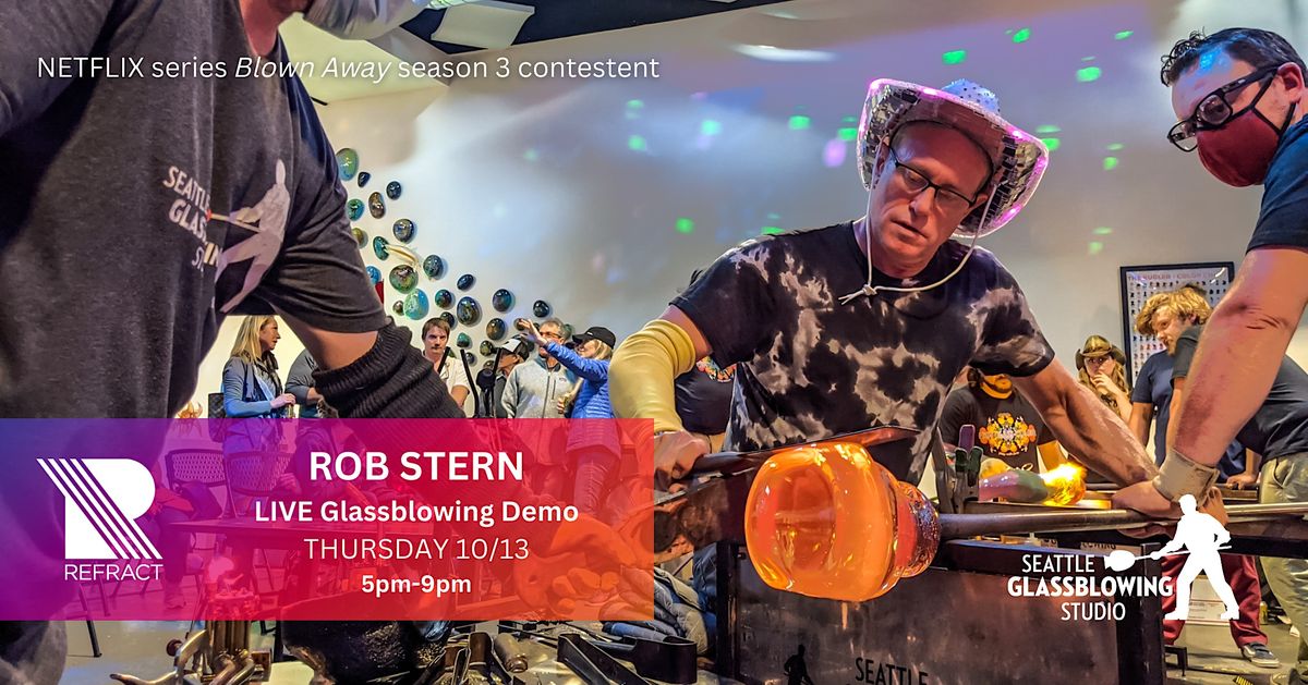 Refract: Rob Stern LIVE Glassblowing Demo | Seattle Glassblowing Studio ...