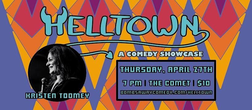 4/27 | Helltown - A Comedy Showcase | Kristen Toomey | Bombs Away ...