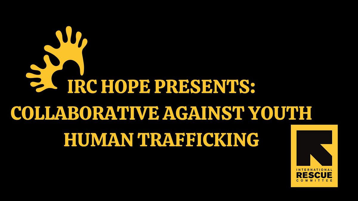 IRC HOPE Presents Collaborative Against Youth Human Trafficking at 4610 ...