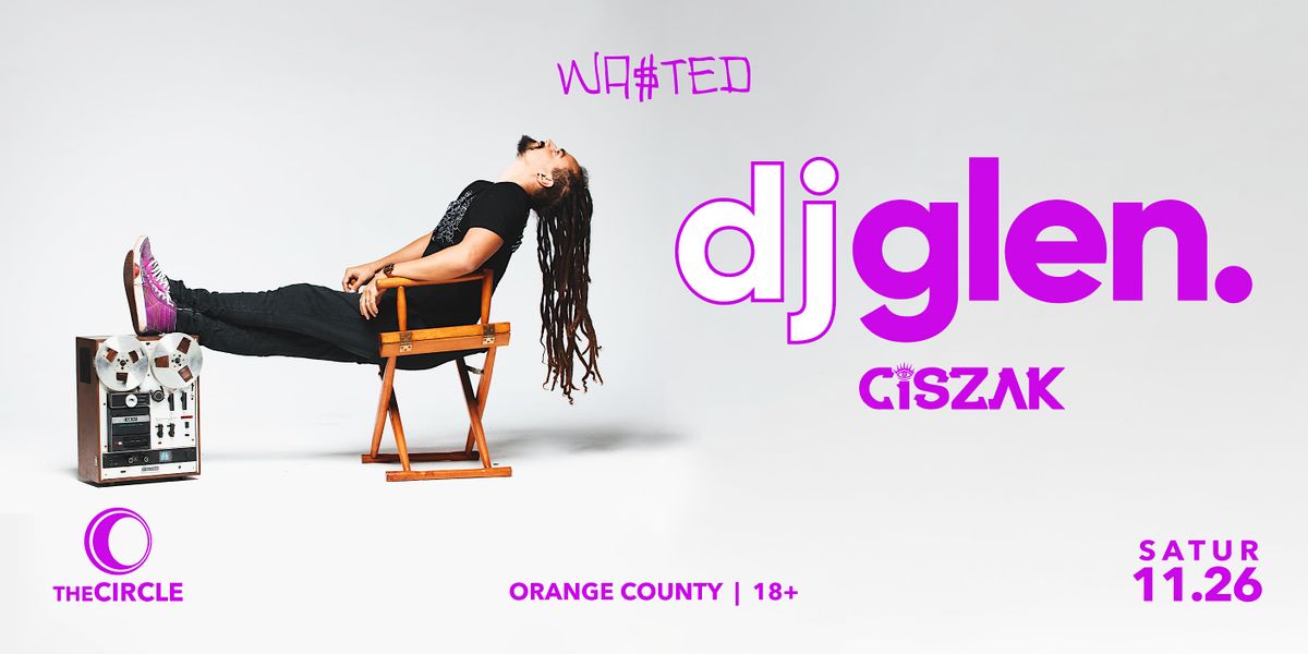 Orange County: Dj Glen along w/ Ciszak @ The Circle OC [18 & Over] at ...