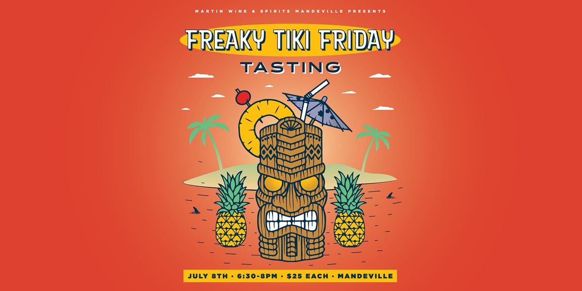 Freaky Tiki Friday Tasting | Martin Wine & Spirits: Mandeville | July 8 ...