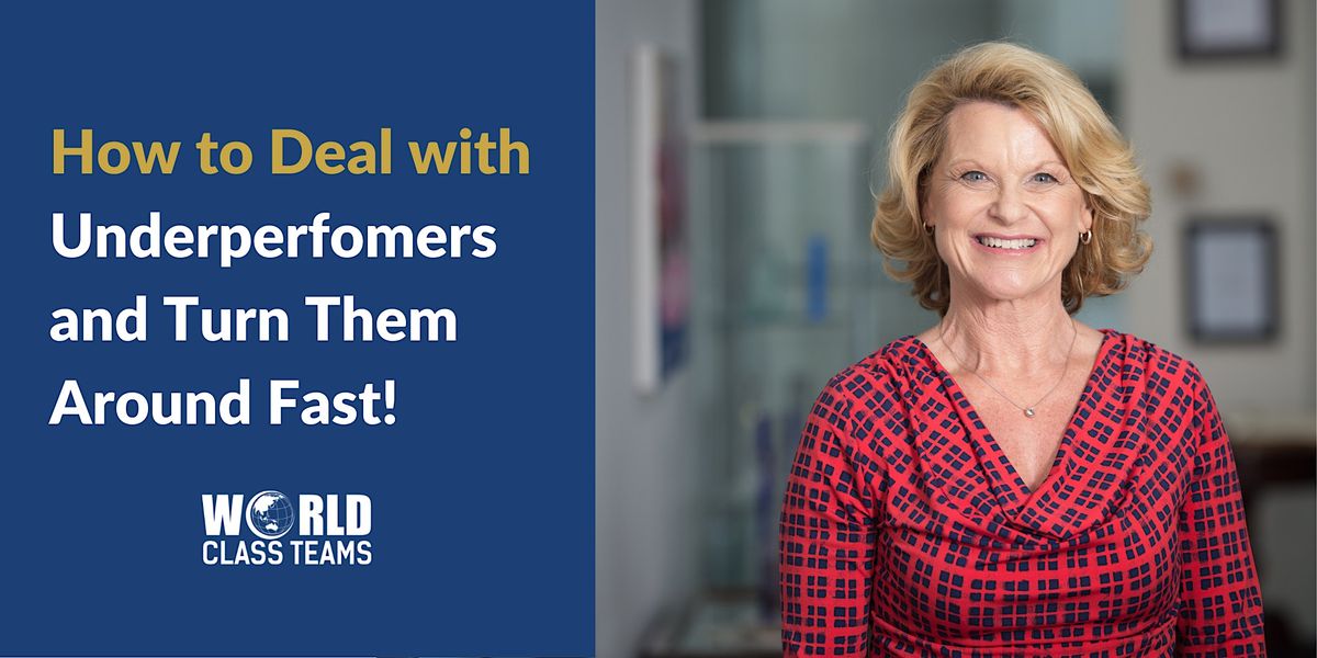 How to Deal with Your Underperformers and Turn Them Around Fast! at ...