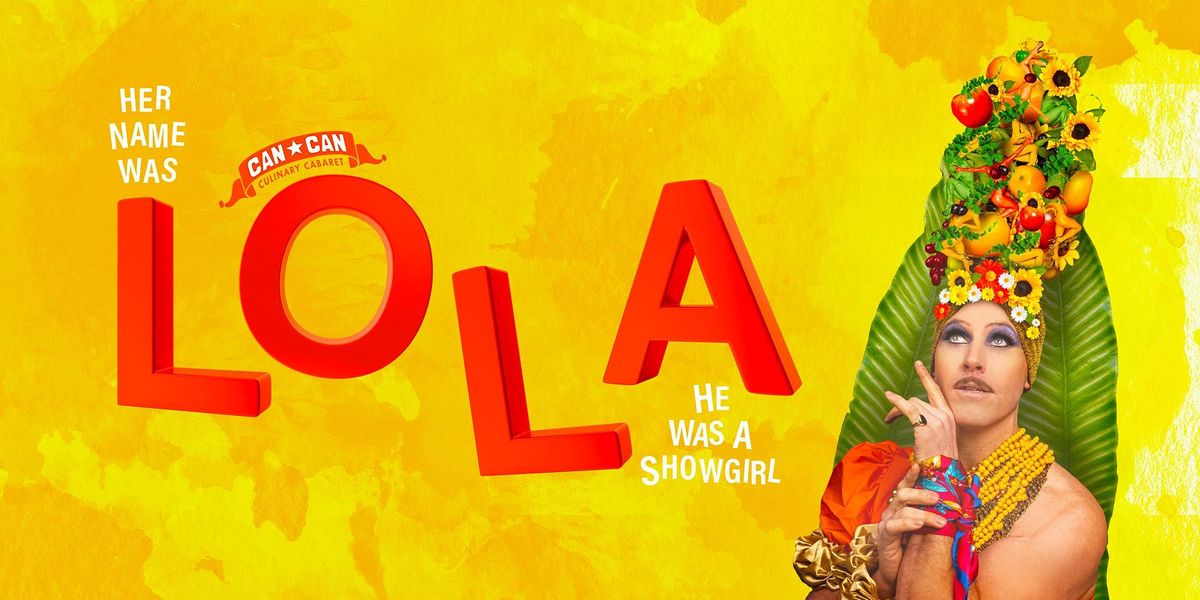 Can Cans Lola | Can Can Culinary Cabaret, Seattle, WA | July 3, 2022