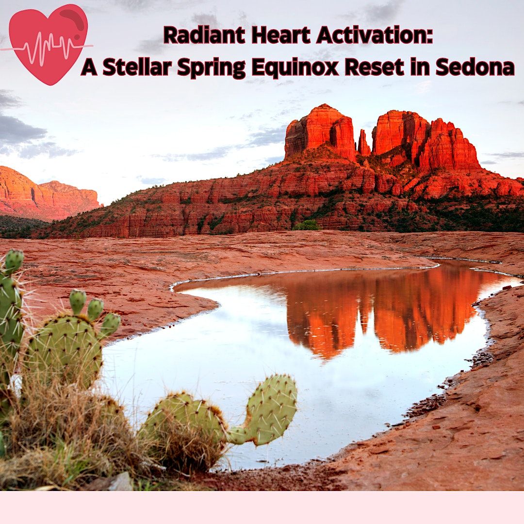 Radiant Heart Activation: A Stellar Spring Equinox Reset in Sedona at ...
